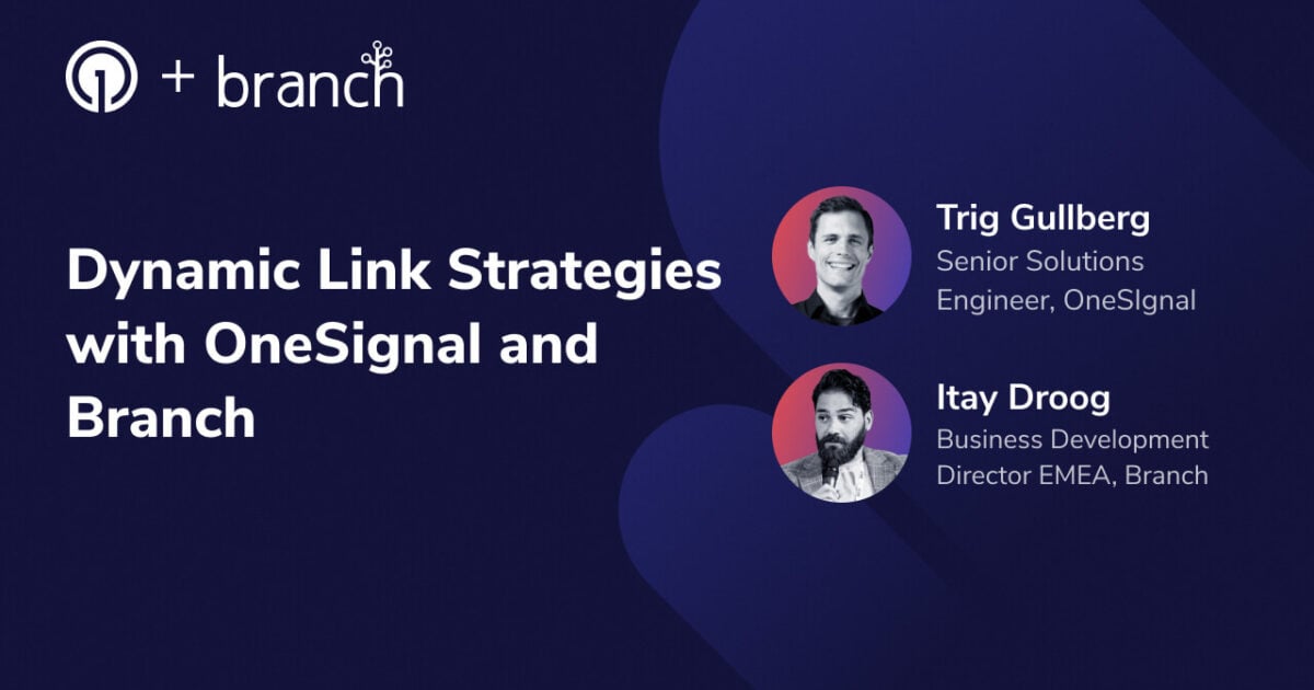 Webinar: Dynamic Link Strategies with Branch and OneSignal - OneSignal