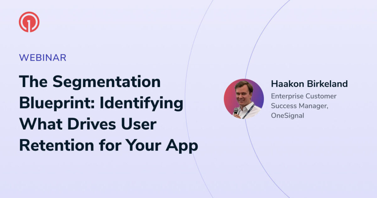 The Segmentation Blueprint: Identifying What Drives User… - OneSignal
